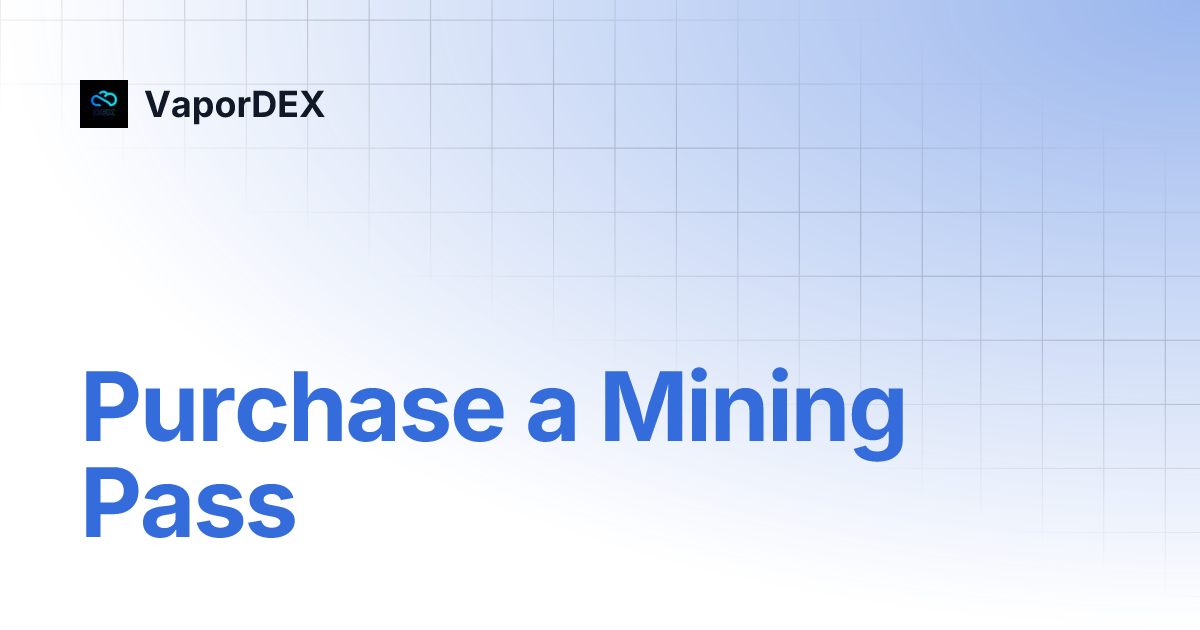 Purchase a Mining Pass | VaporDEX